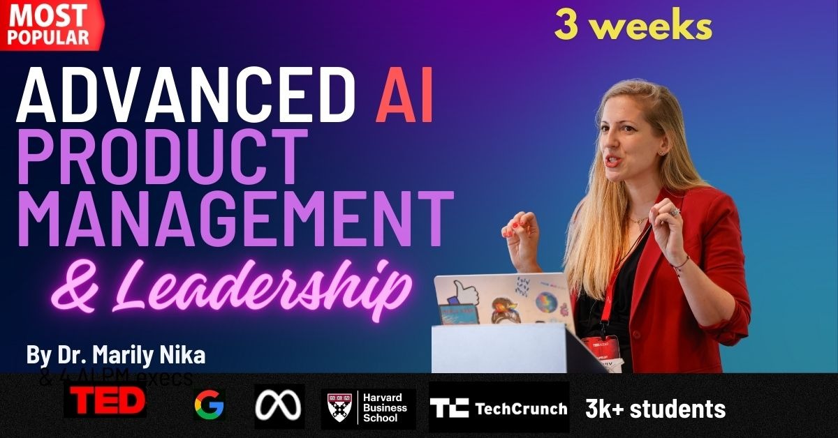 Advanced AI Product Management & Leadership with technical deep dive by Dr. Marily Nika on Maven